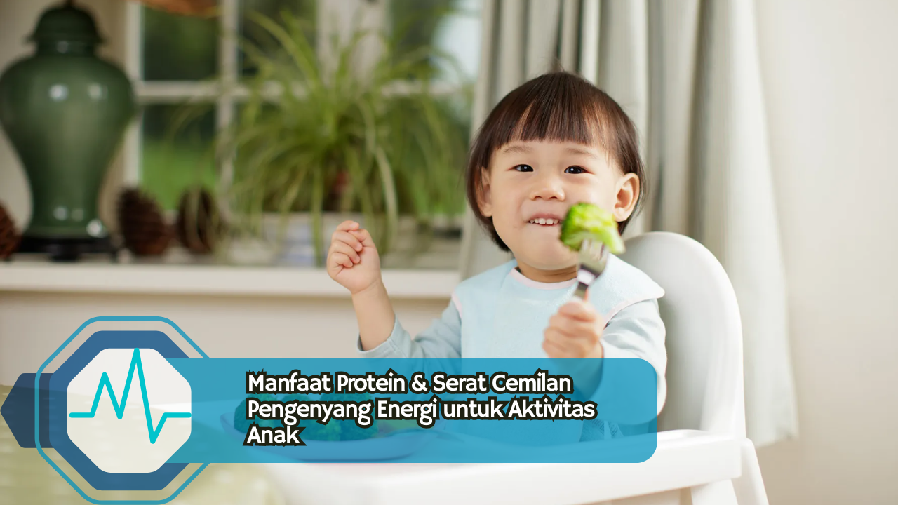 Manfaat Protein & Serat Cemilan Pengenyang Energi untuk Aktivitas Anak