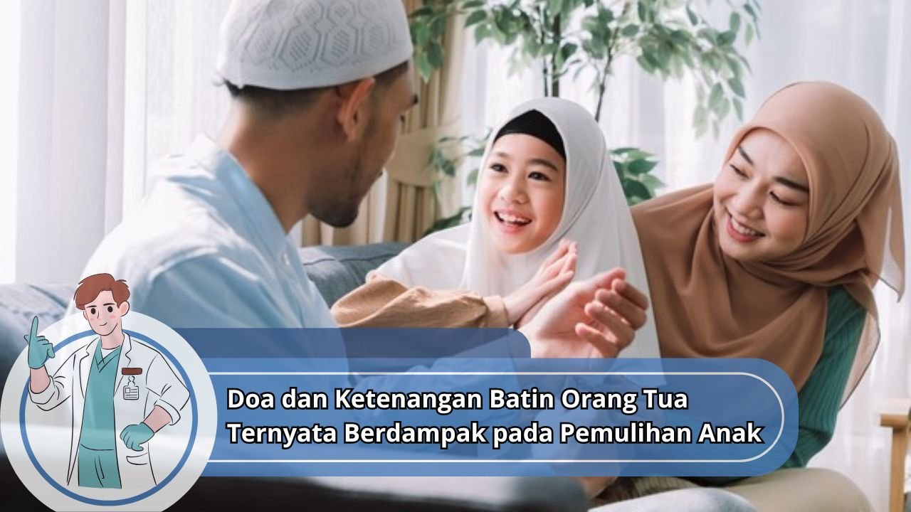 Doa dan Ketenangan Batin Orang Tua Ternyata Berdampak pada Pemulihan Anak